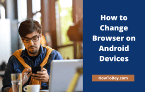 How to Change Browser on Android Devices (Easy Method)